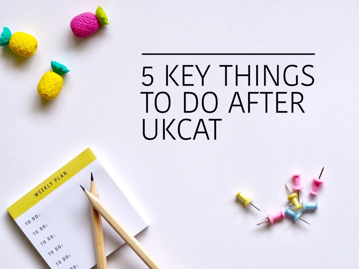 5 Key Things to do After UKCAT – Life of a Medic